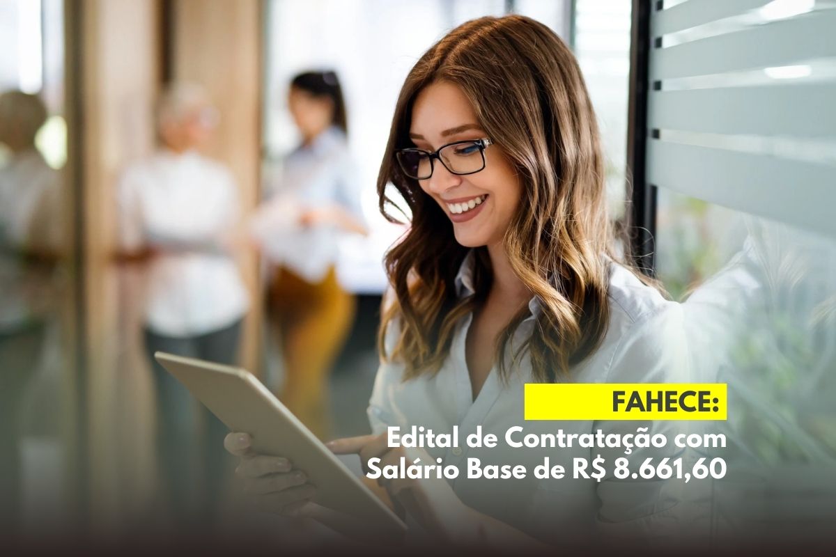 FAHECE Comunica Edital de Processo Seletivo Nº 144/25 Pagando Salário ...